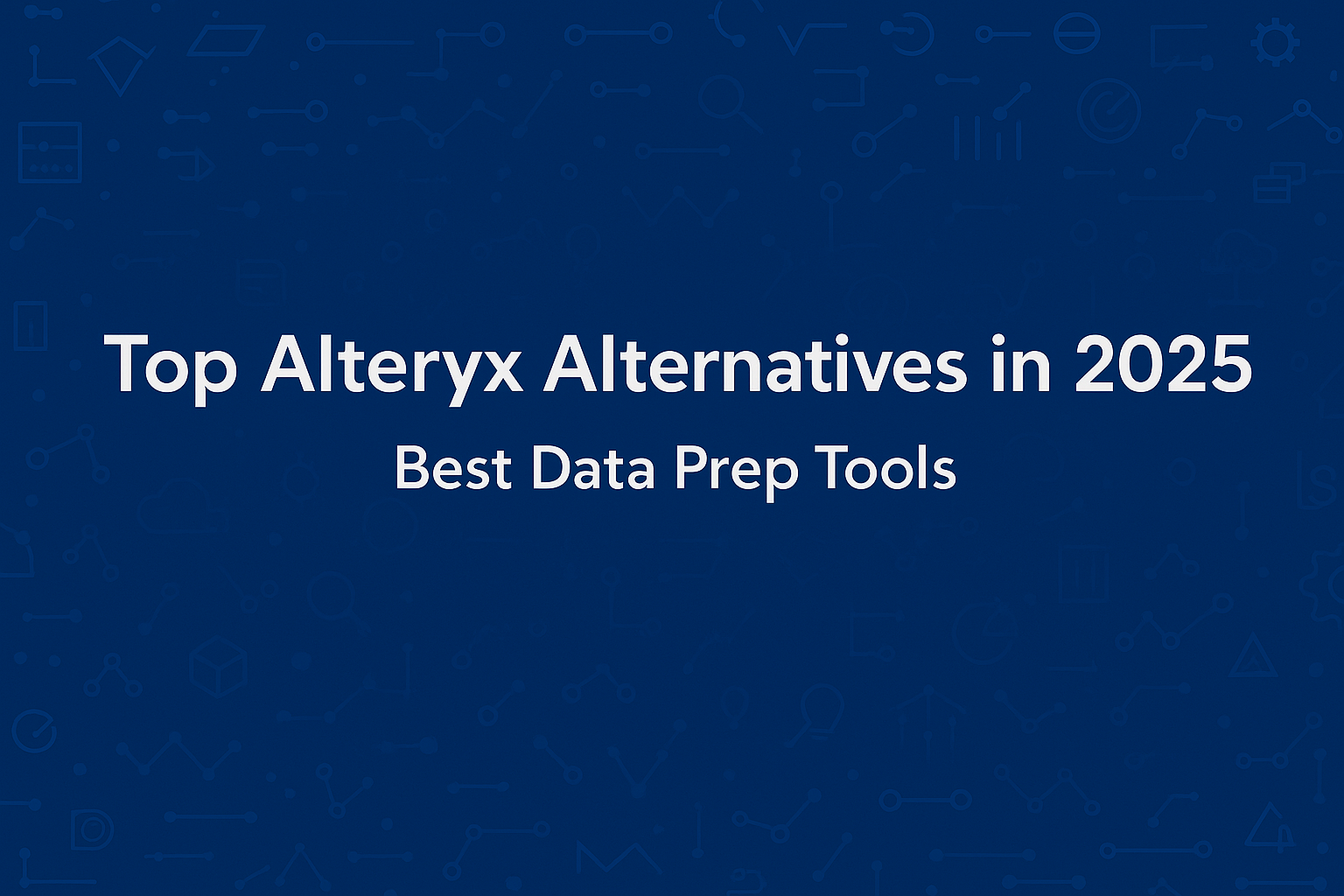 Top Alteryx Alternatives and Competitors (for 2025)